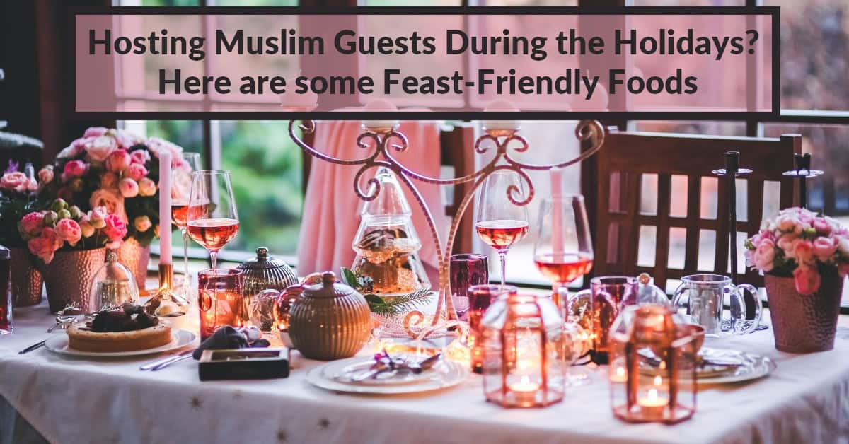 Hosting Muslim Guests During the Holidays? Here are some Feast-Friendly ...