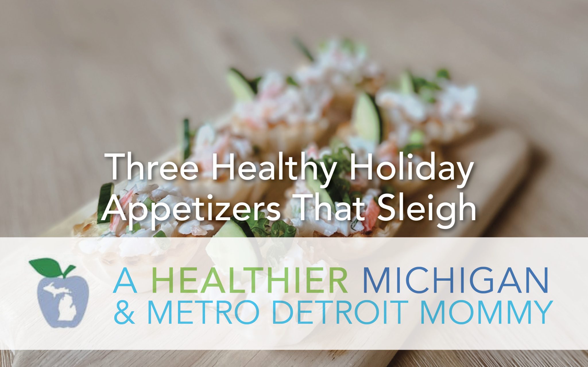 Three Healthy Holiday Appetizers That Sleigh | Metro Detroit Mommy