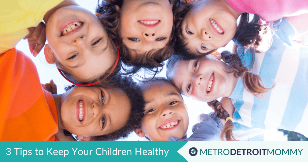 3 Tips to Keep Your Children Healthy | Metro Detroit Mommy